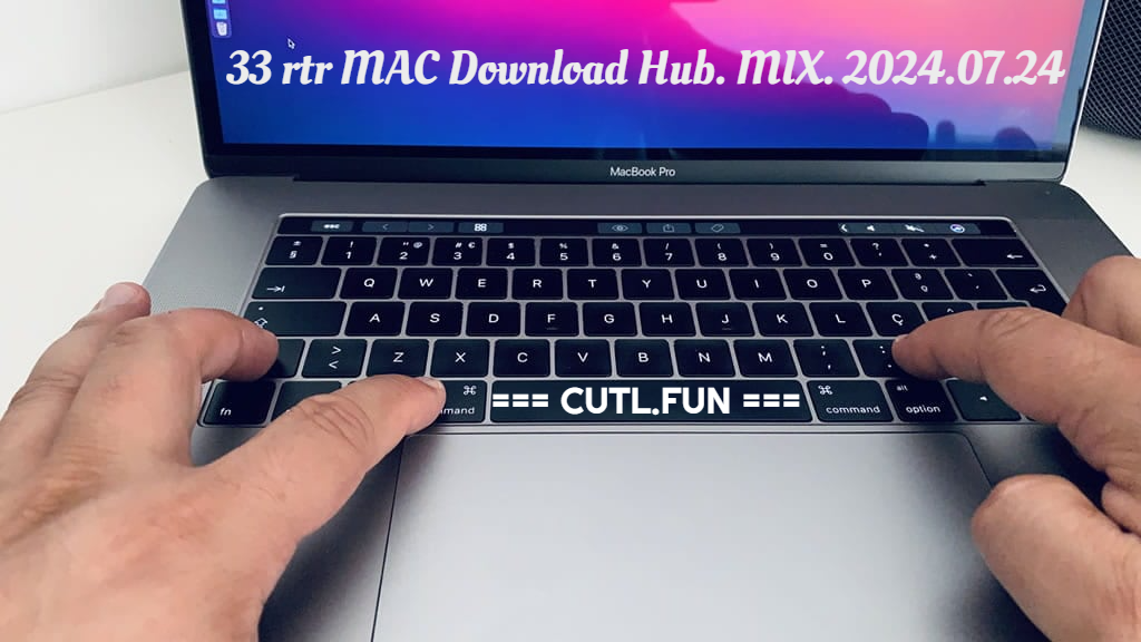 33 rtr MAC Download Hub. MIX. 2024.07.24